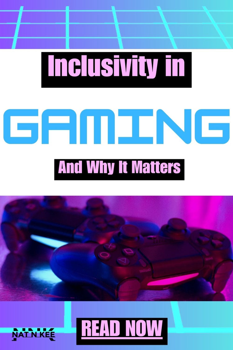 Inclusivity in Gaming: Celebrating Diversity – Nat & Kee Customs